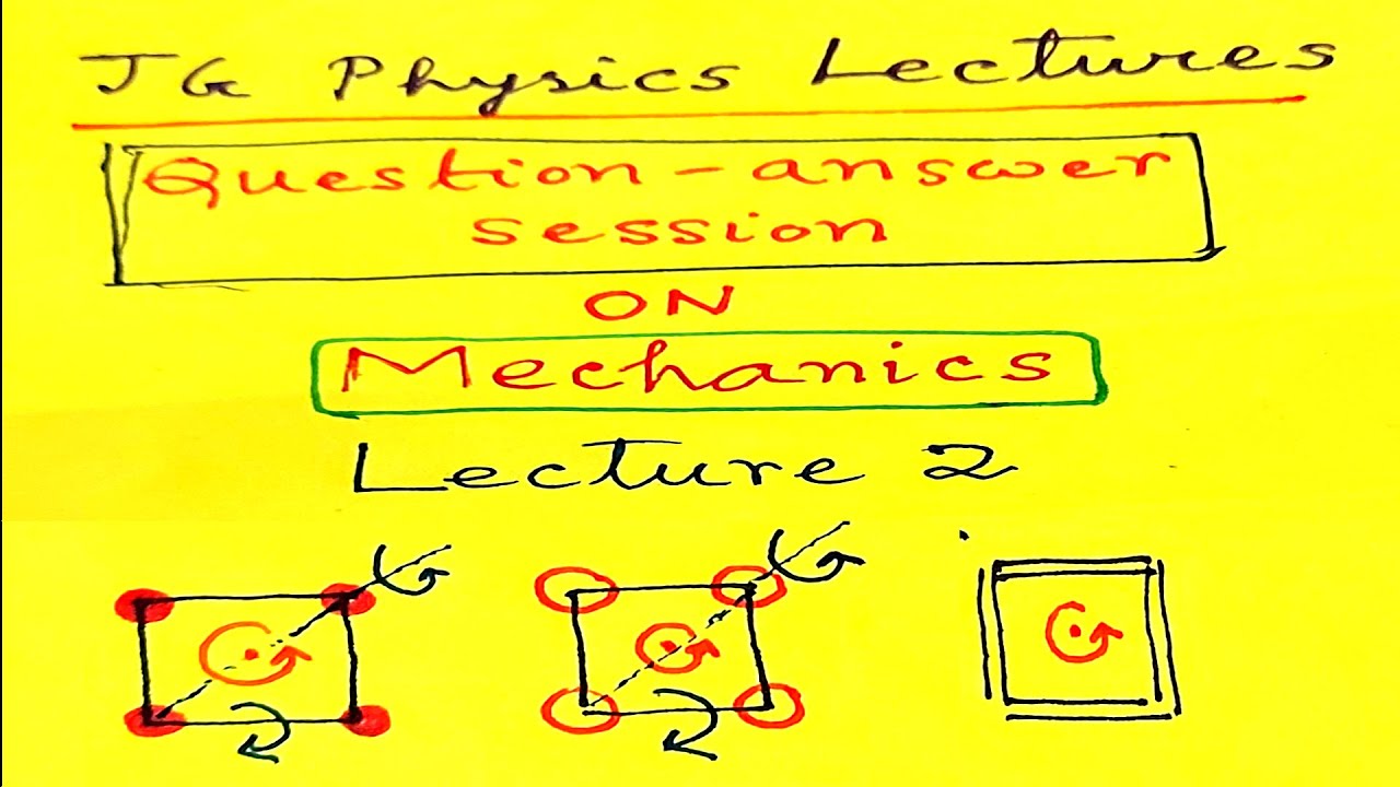 Question answer session on Mechanics : Lecture 2 : JG Physics Lectures ...