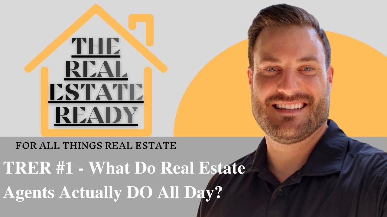 THE REAL ESTATE READY #1 - What Do Real Estate Agents Actually DO All ...