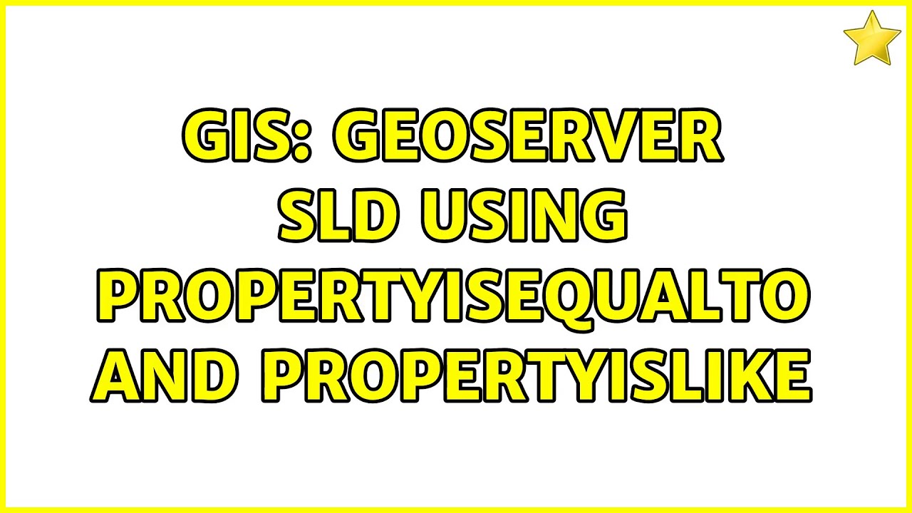 GIS: Geoserver SLD using PropertyIsEqualTo And PropertyIsLike (2 ...