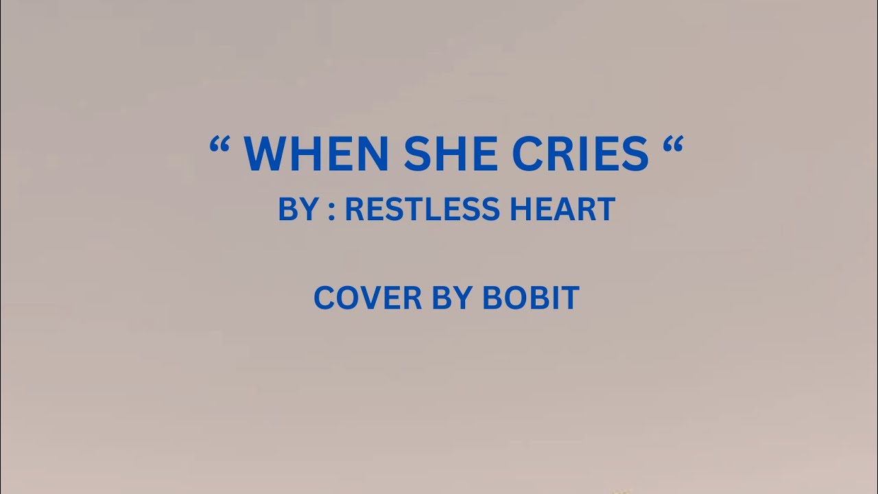 WHEN SHE CRIES - RESTLESS HEART ( COVER BY BOBIT ) - YouTube