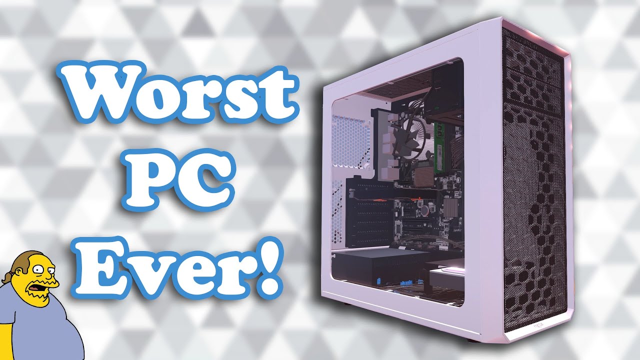 Building the WORST PC possible in PC building Simulator... - YouTube