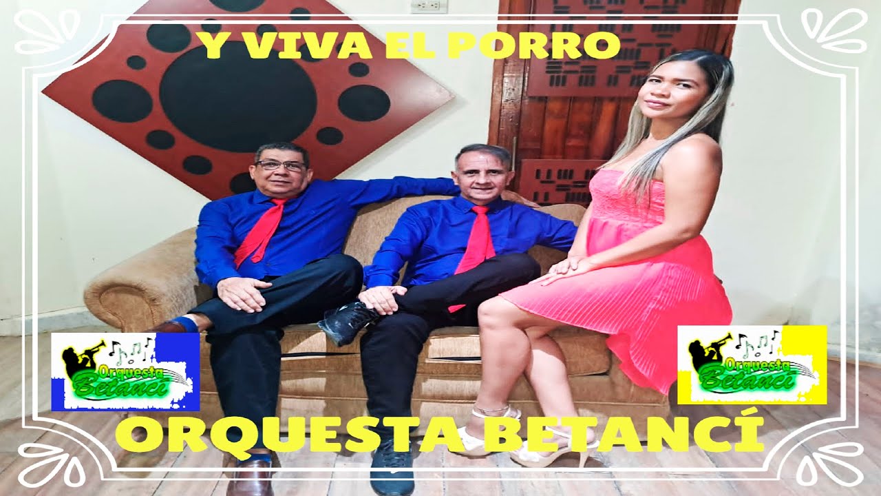 Y VIVA EL PORRO * VÍDEO OFICIAL ORQUESTA BETANCÍ - YouTube