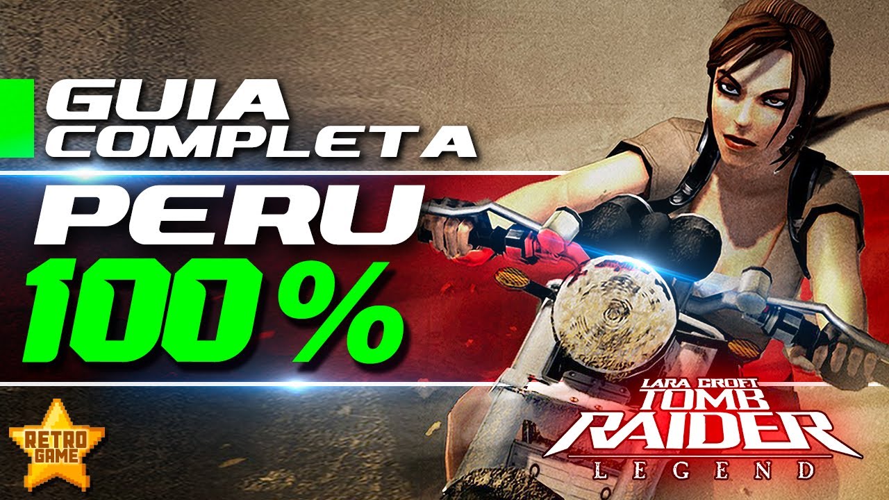 Tomb Raider Legend Peru 100% GUIA COMPLETA Secretos, tesoros, reliquias ...