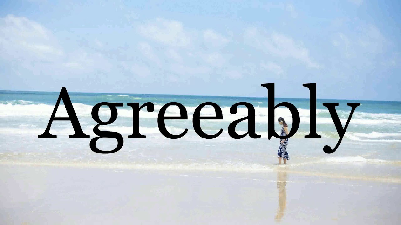 How To Pronounce Agreeably🌈🌈🌈🌈🌈🌈Pronunciation Of Agreeably - YouTube