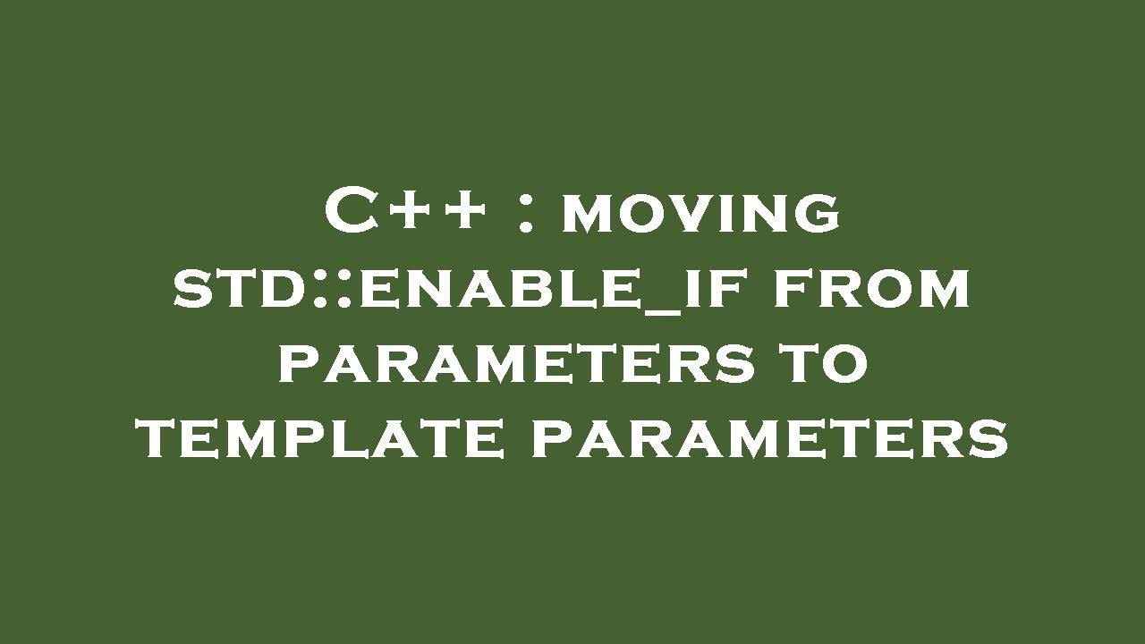 C++ : moving std::enable_if from parameters to template parameters - YouTube