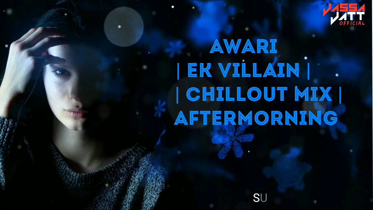 Lyrics Video - Awari - Chillout Mix - Aftermorning - Remix - Ek Villain ...