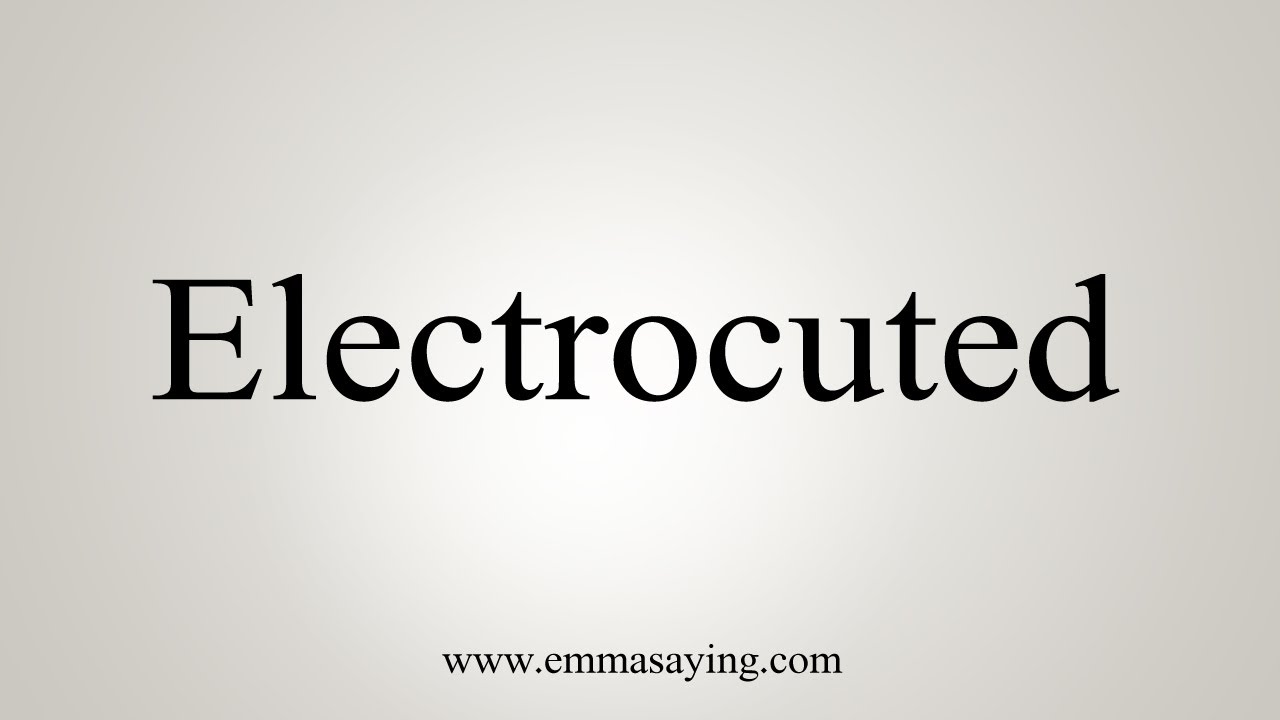 How To Say Electrocuted - YouTube