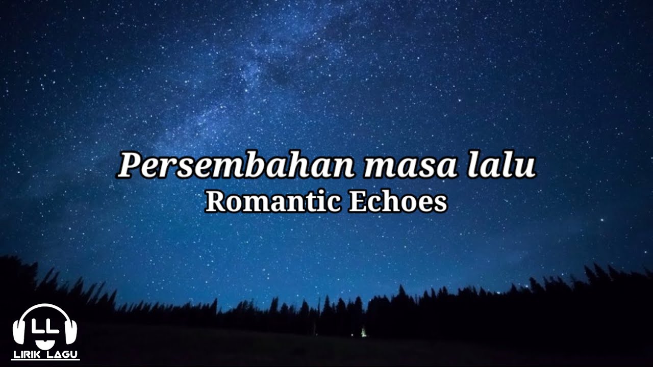 Persembahan masa lalu - Romantic Echoes (Lirik Lagu) - YouTube