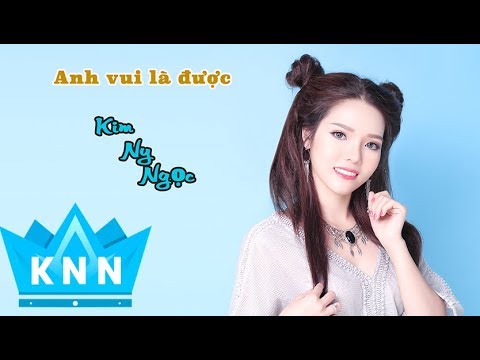 Anh vui là được | Kim  Ny Ngọc | Nhạc thất tình hay nhất