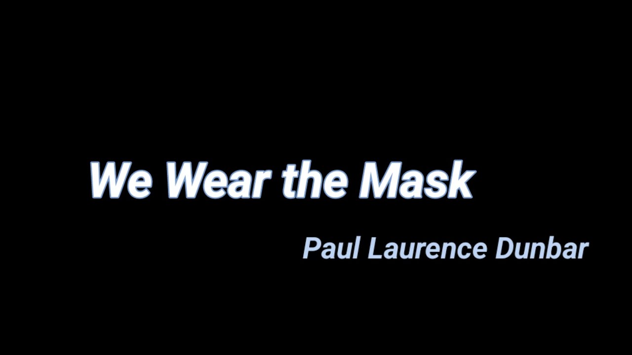 We Wear the Mask by Paul Laurence Dunbar @educationsuccessseries7596 ...
