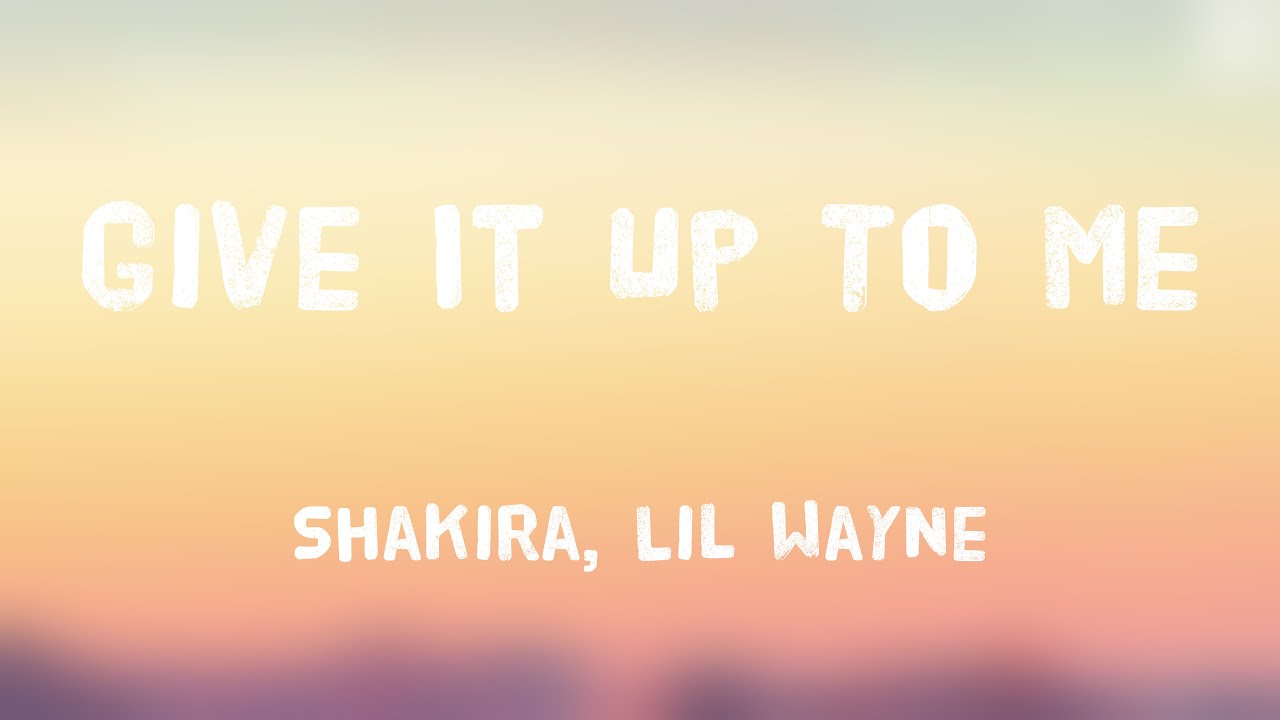 Give It Up To Me - Shakira, Lil Wayne [Lyrics Video] 🍾 - YouTube