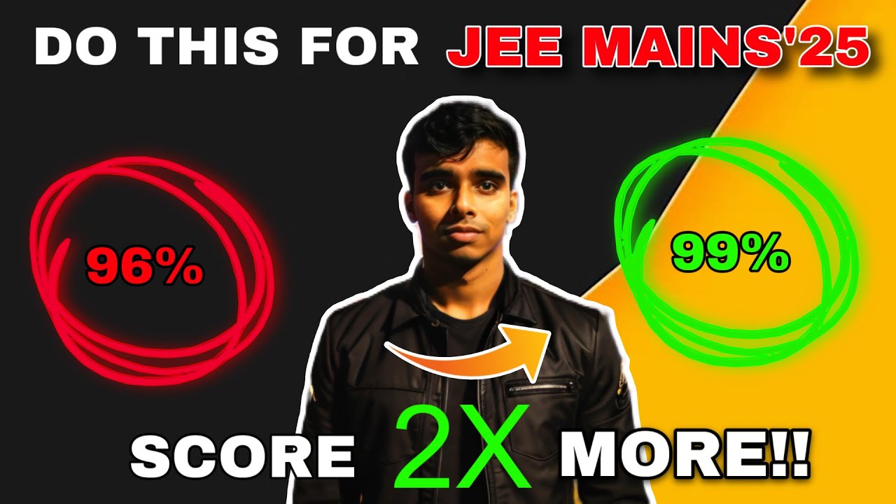 JEE Mains 2025 Do This Now How I Went From 96 ile To 99 45 ile jee-mains-2025-do-this-now-how-i-went-from-96-ile-to-99-45-ile