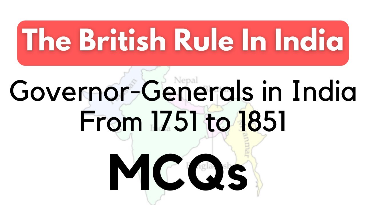 The British Rule In India - Governor Generals In India From 1751 To ...