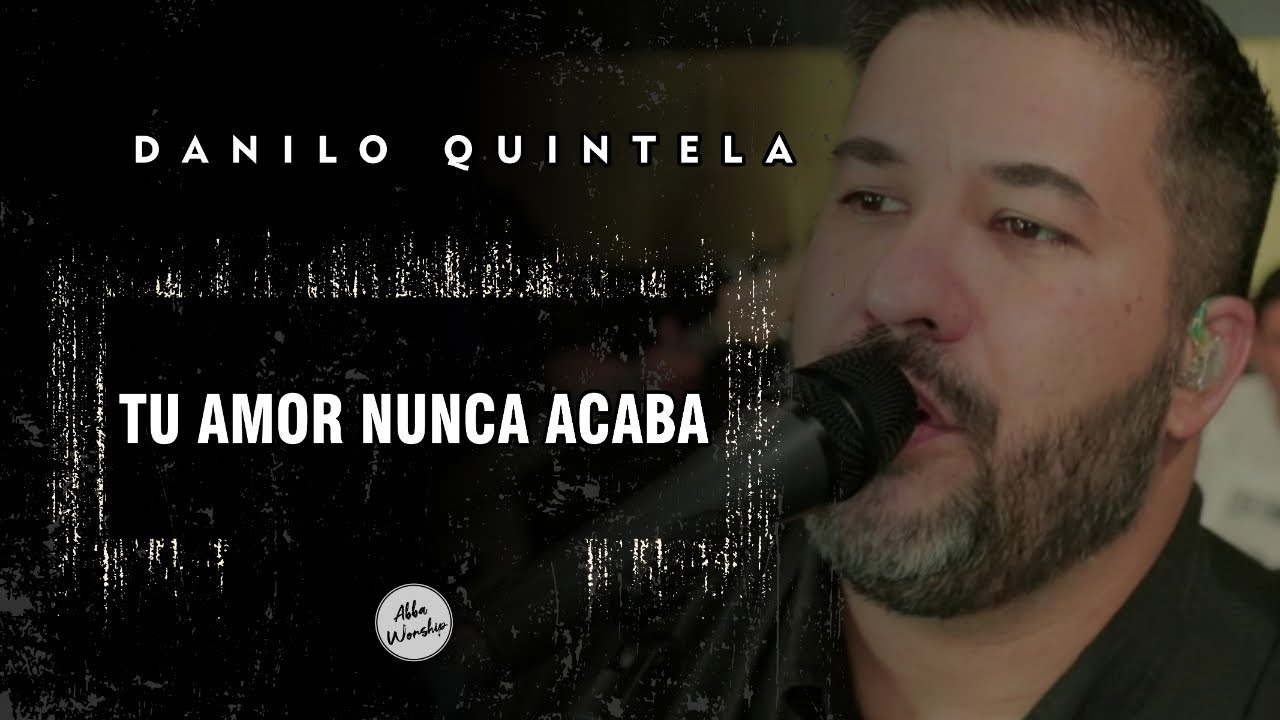 DANILO QUINTELA | TU AMOR NUNCA ACABA | ABBA WORSHIP - YouTube