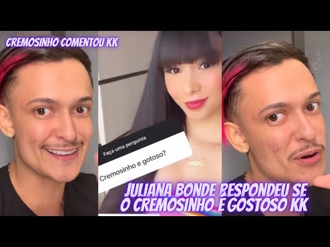 JULIANA BONDE RESPONDEU SE O CREMOSINHO É GOSTOSO KKK