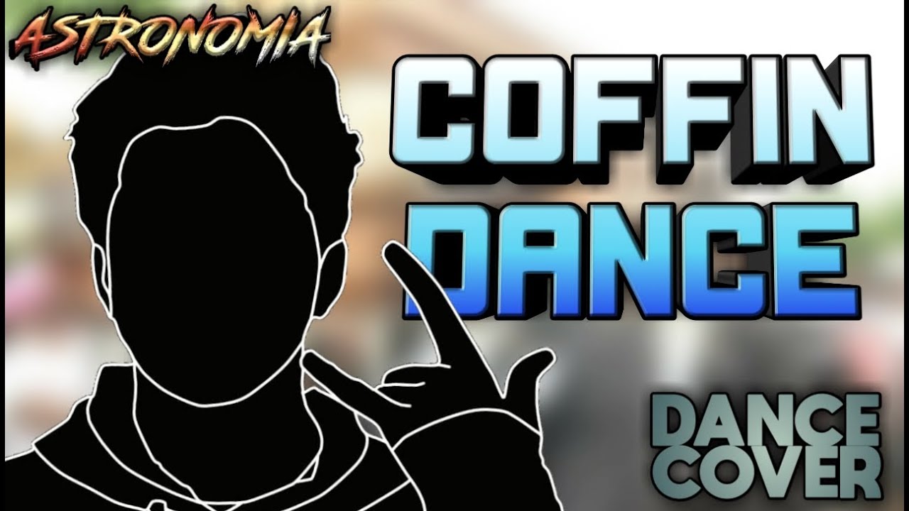 Coffin Dance Cover Dance Video Astronomia By Vicetone And Tony Igy
