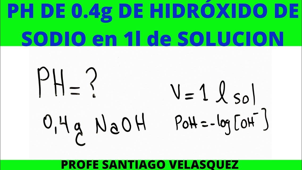 Calcular el PH de una solución acuosa que contiene 0.4 g de NaOH por litro - YouTube