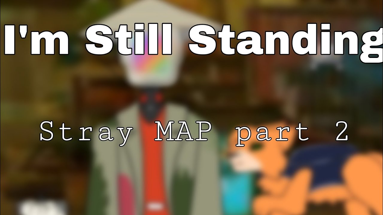 I'm Still Standing || Stray MAP part 2 - YouTube