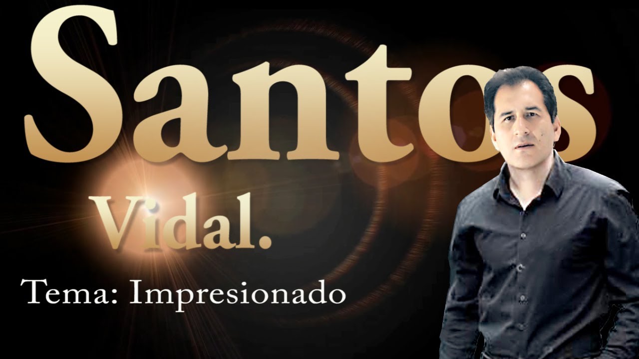Santos Vidal: IMPRESIONADO - YouTube