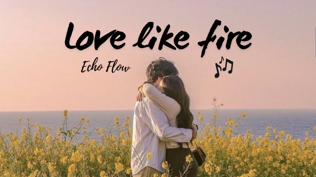 Love Like Fire – Official Song (Lyrics) | Echo Flow - YouTube