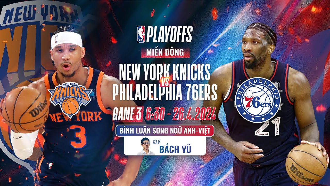🔴 TRỰC TIẾP: New York Knicks - Philadelphia 76ers | Game 3 | NBA ...