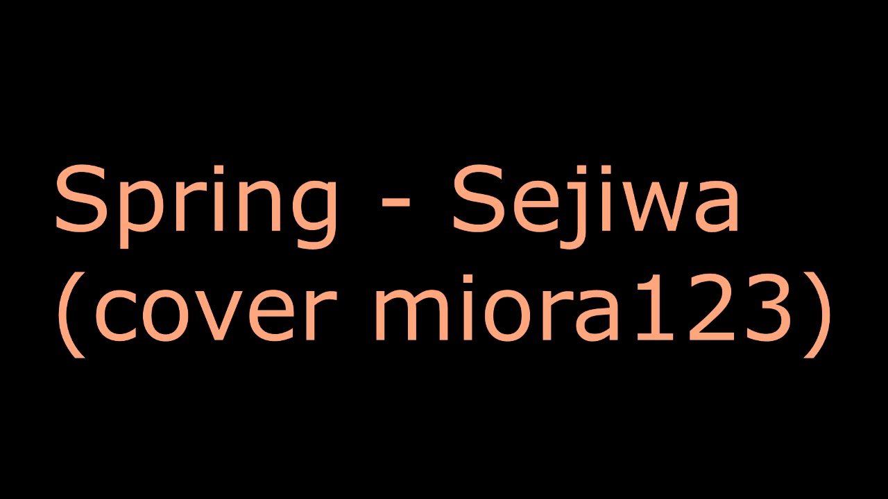 Spring - Sejiwa (cover miora123) - YouTube