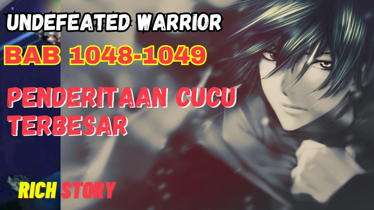 NOVEL UNDEFEATED WARRIOR JERRY YANG 1048-1049 I penderitaan cucu ...