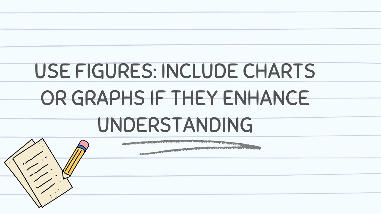 Use Figures: Include charts or graphs if they enhance understanding ...