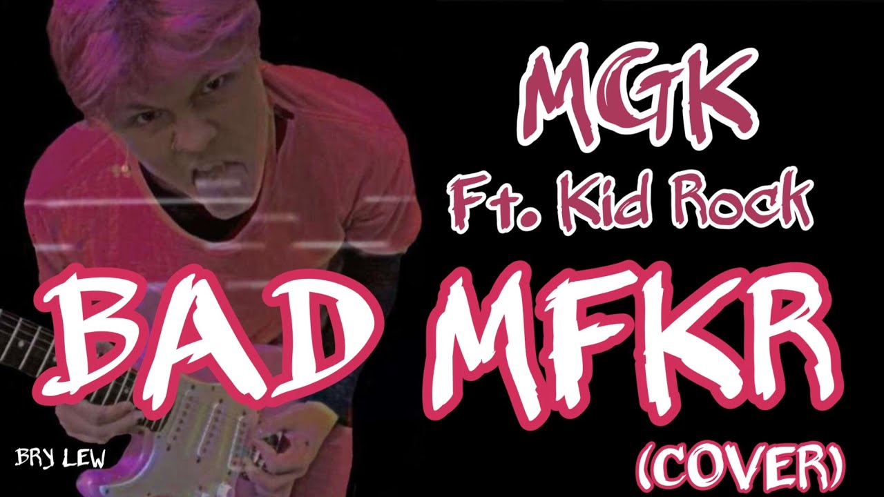 Bry Lew - Bad Mfkr by @mgk and @kidrock ( (Cover w/ Visualizer) - YouTube