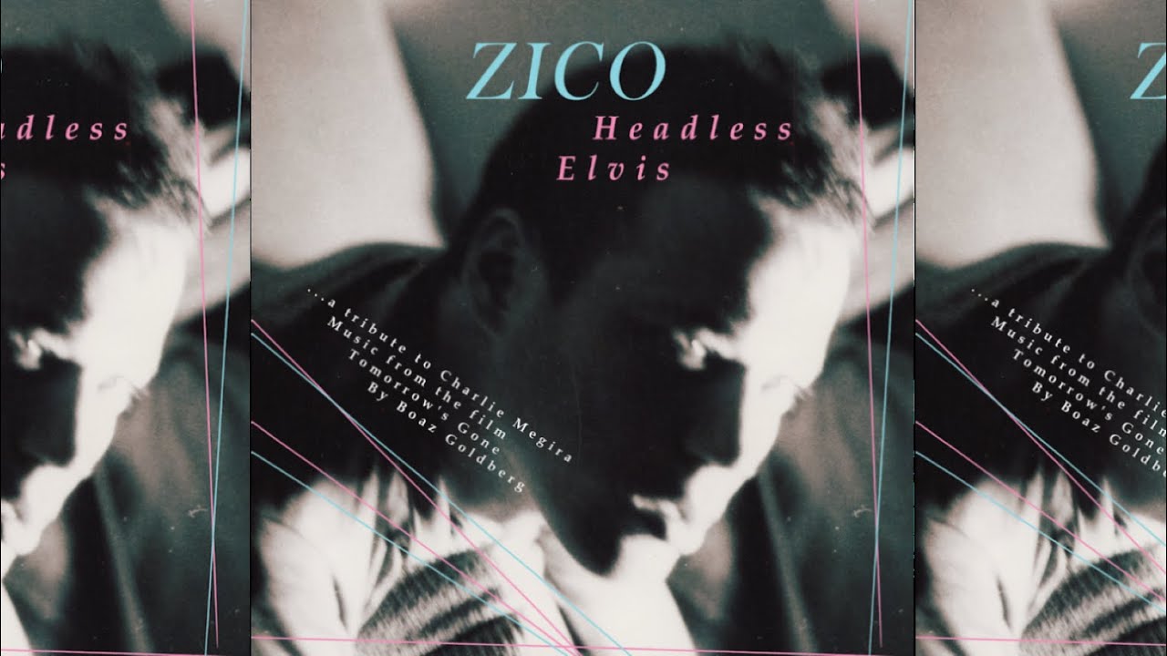 ZICO - HEADLESS ELVIS - a tribute to Charlie Megira - Music by Boaz ...