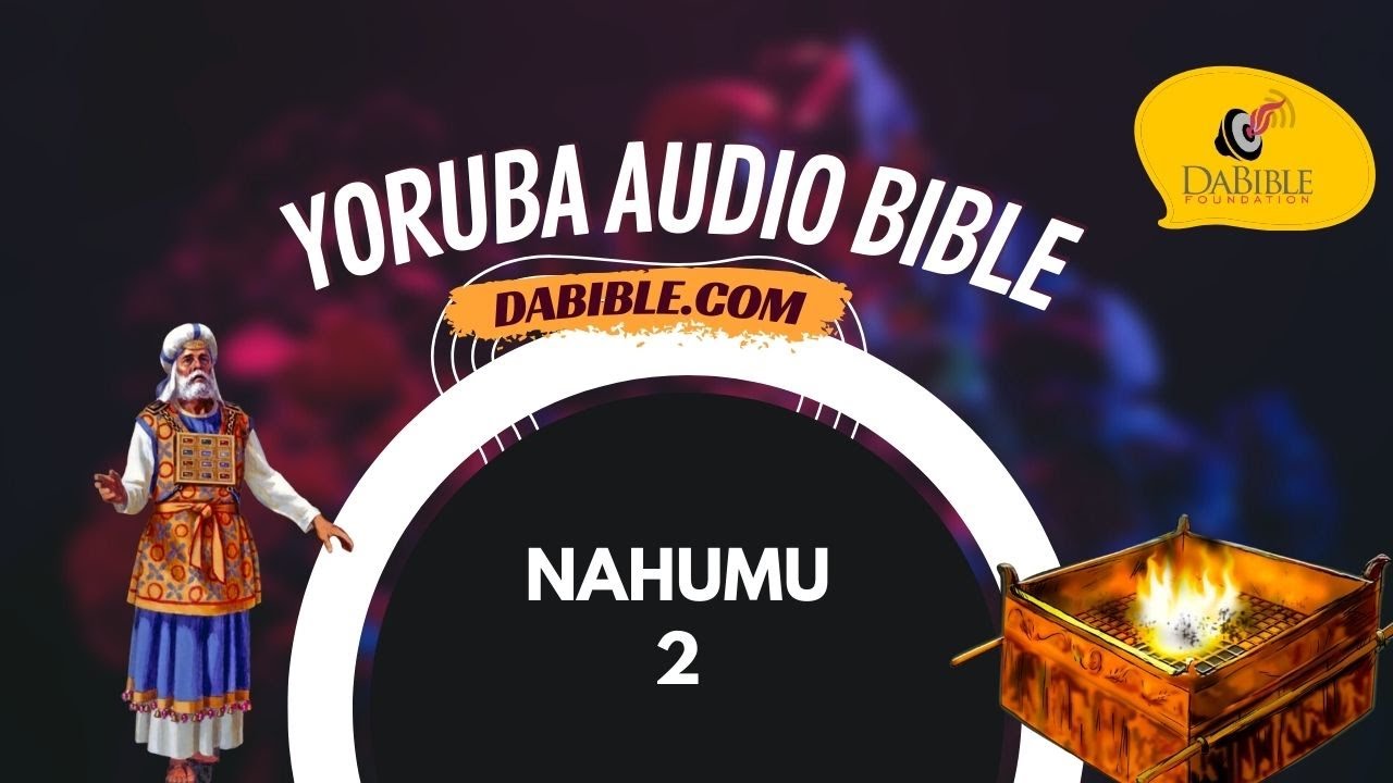 Nahum 02 - Nahumu 02 - Yoruba Bible - Bibeli Mimo - YouTube