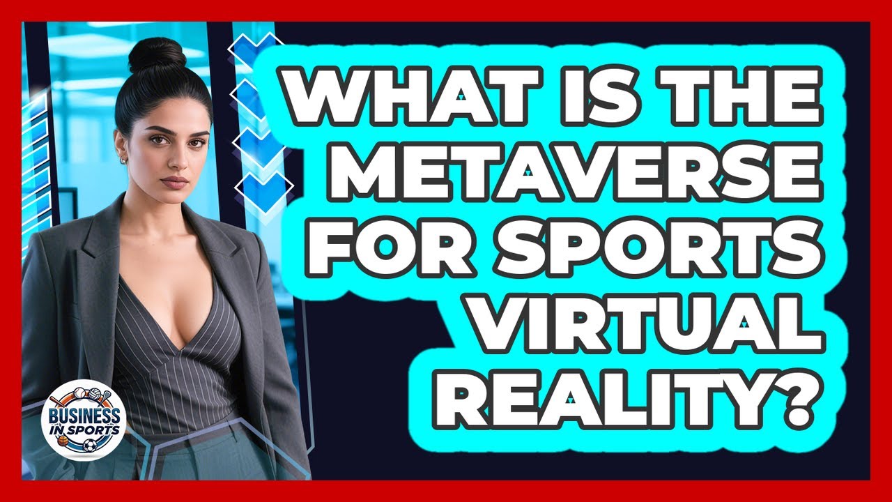 What Is The Metaverse For Sports Virtual Reality? - Business In Sports ...