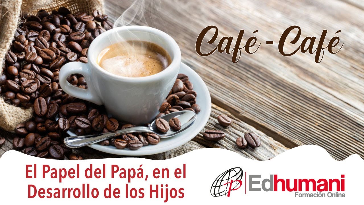 Café- Café- La importancia del Papá en el Desarrollo de sus Hijos - YouTube