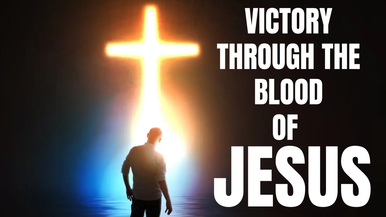VICTORY THROUGH THE BLOOD OF JESUS - YouTube