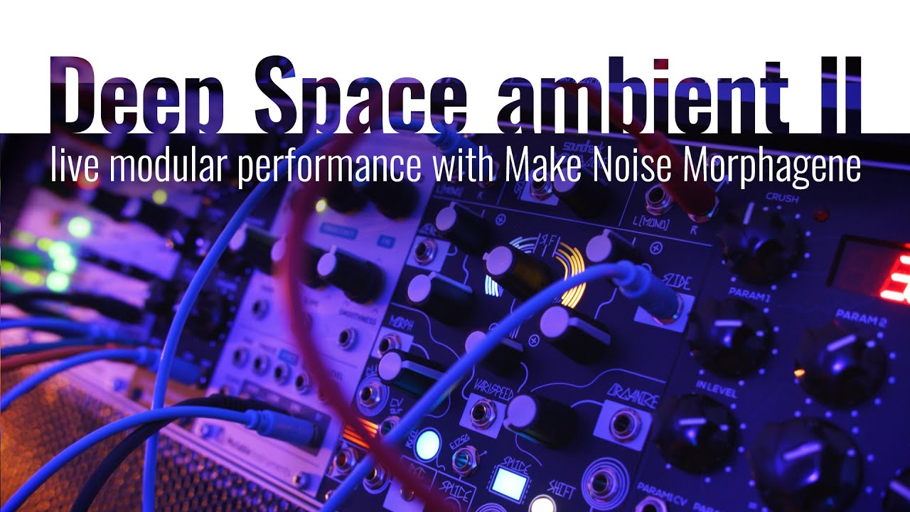 Deep Space ambient II with Make Noise Morphagene - YouTube