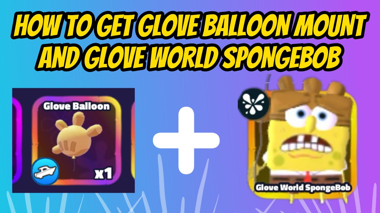 HOW TO GET GLOVE BALLOON MOUNT + GLOVE WORLD SPONGEBOB in SpongeBob ...