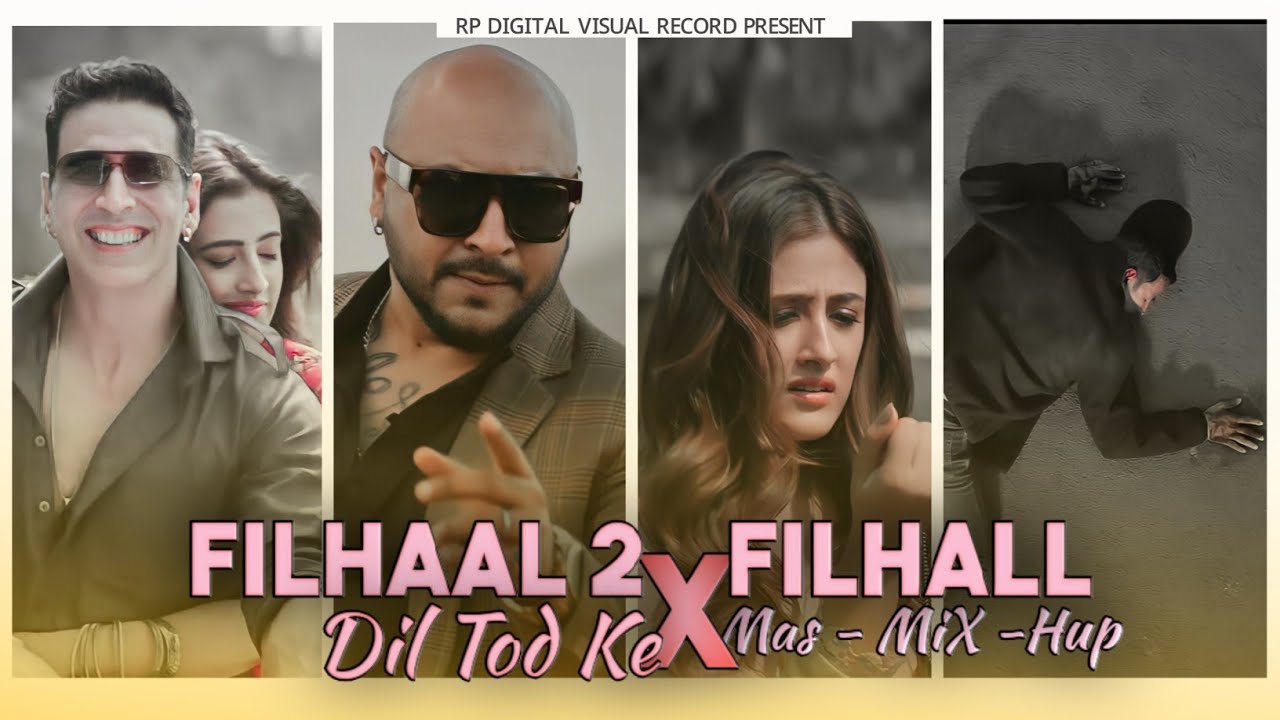 Filhaal 2 X Dil Tod Ke | Mas-Mix-Hup | Akshay kumar | B Praak | Filhall ...