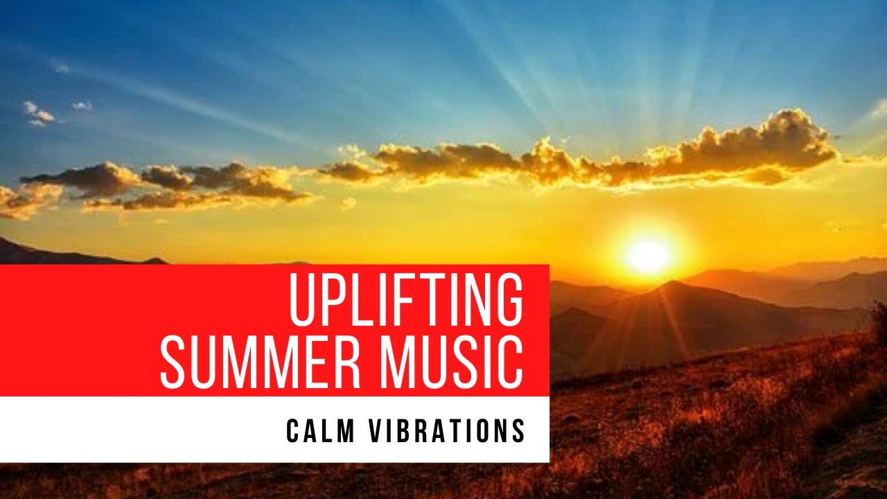Uplifting Music,Energetic,Fun,Summer,Feeling Happy,Upbeat Music - YouTube