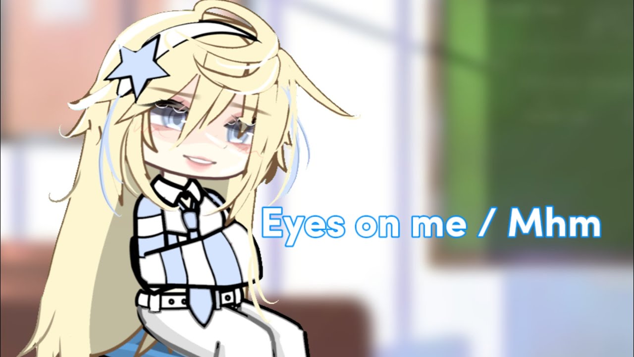 Eyes on me / Mhm || og || - YouTube