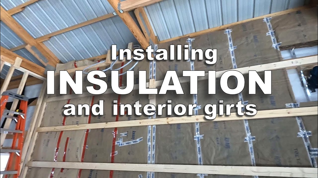 Insulating Last of East Wall and Installing Girts [Post Frame Woodshop ...