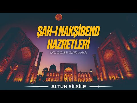 Şah-ı Nakşibend Hazretleri (k.s) - Altun Silsile | 7. Bölüm