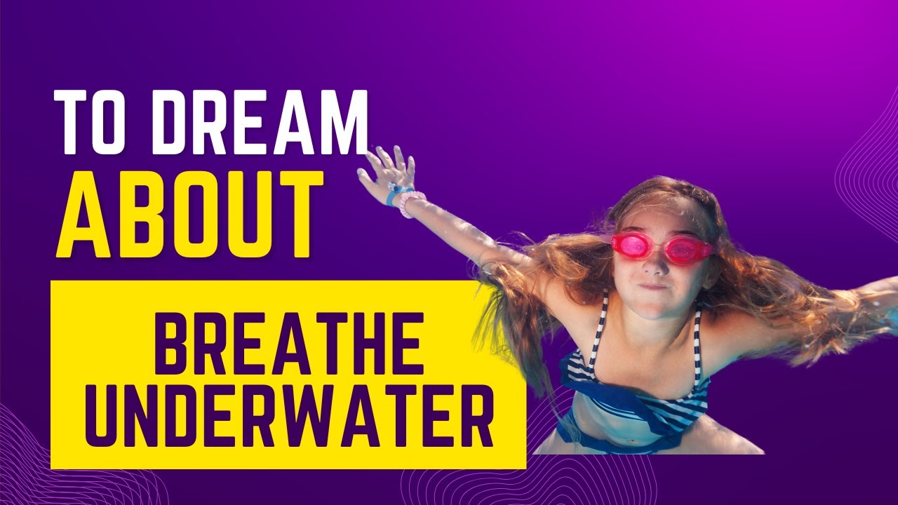 What does it mean to Dream about BREATHE UNDERWATER?Discover the dream ...