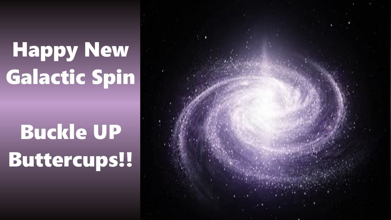 Happy New Galactic Spin Eve! Buckle UP! Spring IS Coming! - YouTube