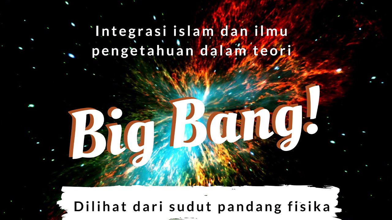 Integrasi Fisika dan Al-Qur'an - Teori Big Bang Menurut Al-Qur'an ...