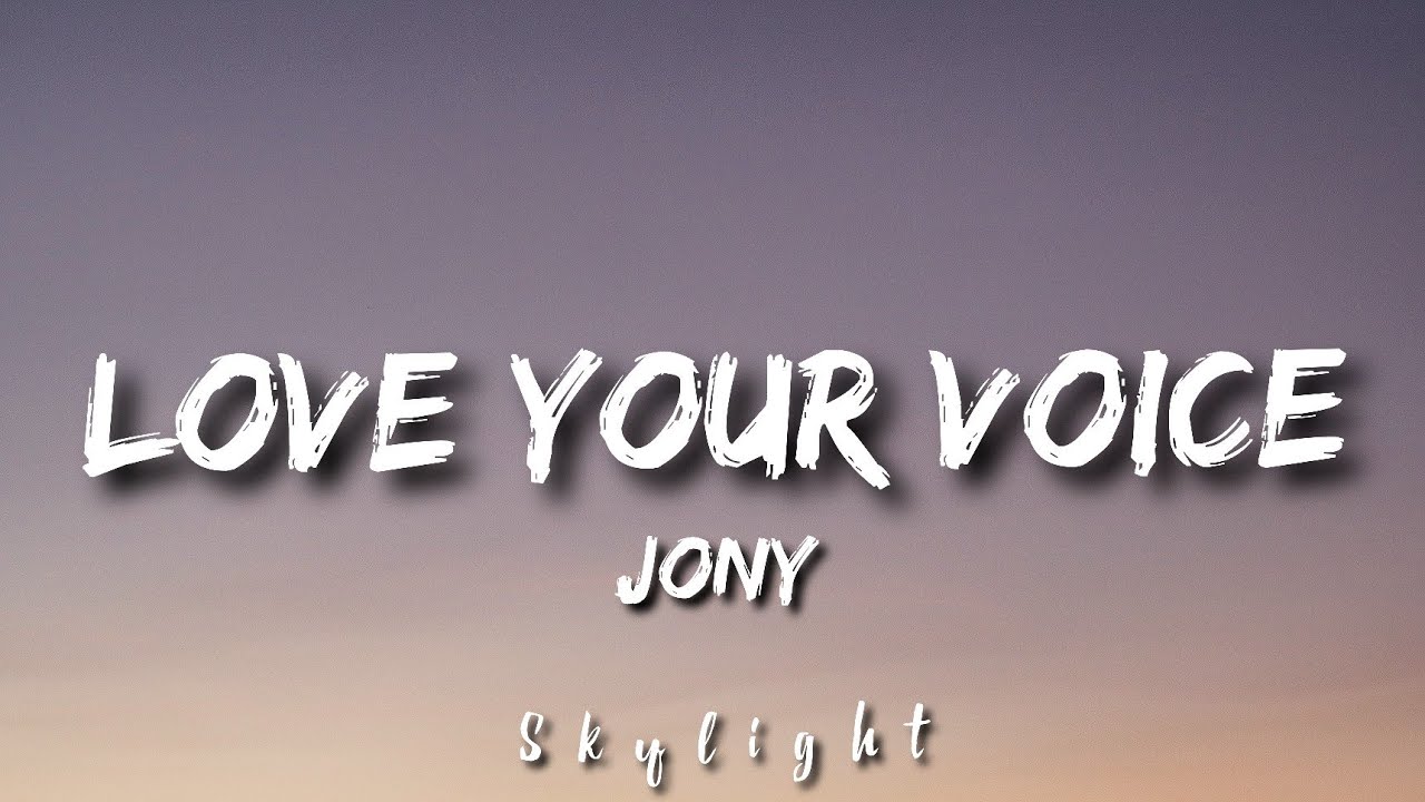 JONY - Love Your Voice (Lyrics) - YouTube Music