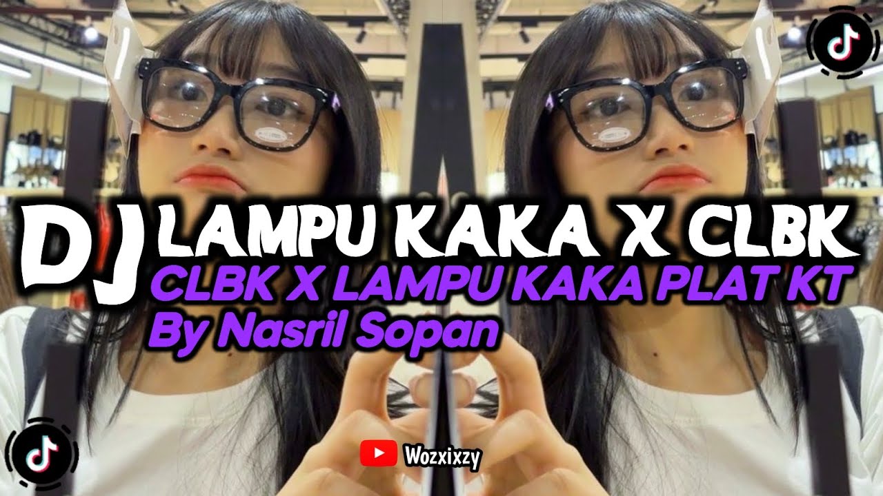 DJ LAMPU KAKA X CLBK | CLBK X LAMPU KAKA PLAT KT By Nasril Sopan Viral ...