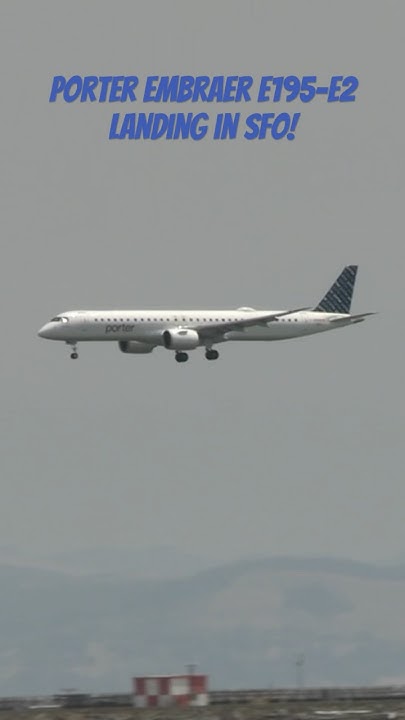 Porter Embraer E195-E2 landing in SFO! - YouTube