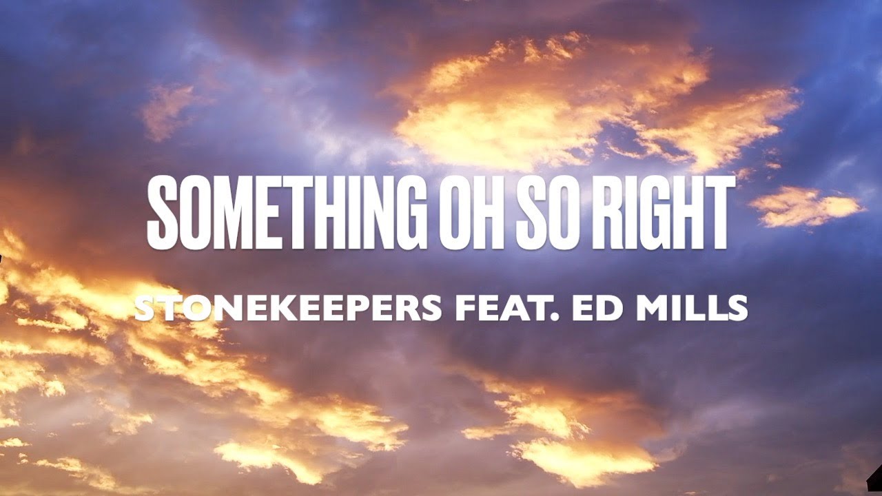 STONEKEEPERS feat. ED MILLS - SOMETHING OH SO RIGHT [LYRICS] - YouTube