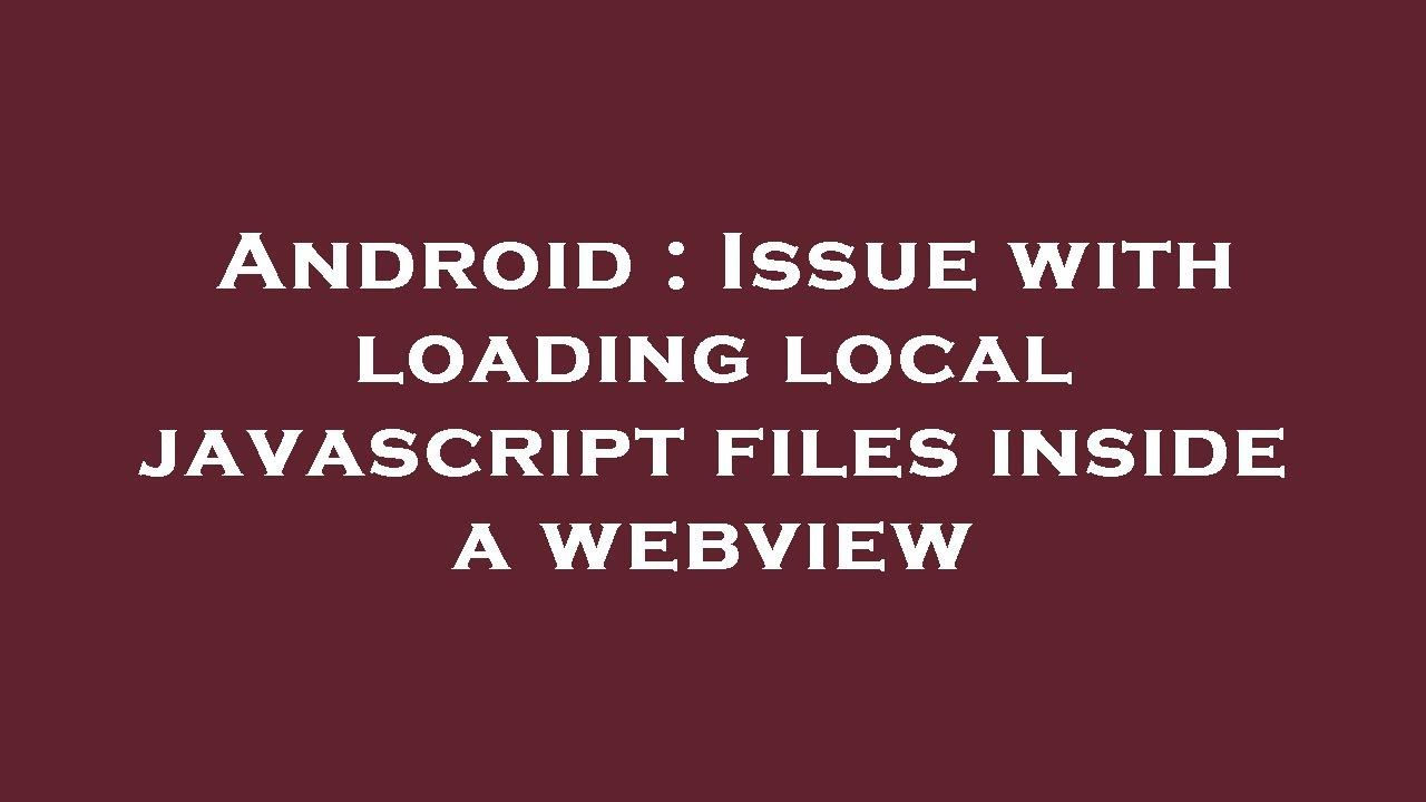 Android : Issue with loading local javascript files inside a webview - YouTube