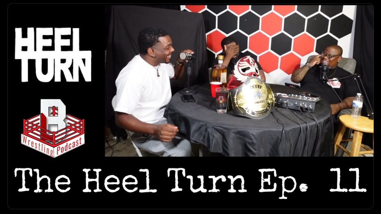 The Heel Turn Ep. 11 - YouTube